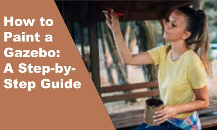 How to Paint a Gazebo + the Best Type of Paint to Use – DIY HOME GURU